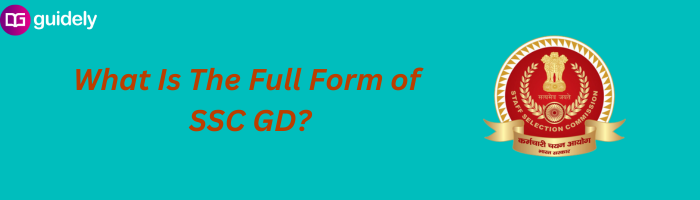 What Is The Full Form of SSC GD?