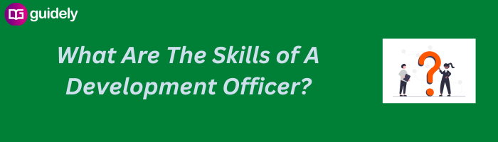 What Are The Skills of A Development Officer?