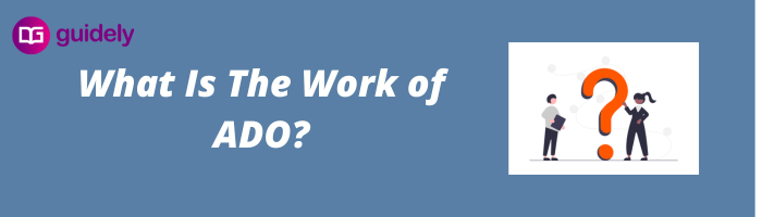What Is The Work of ADO?
