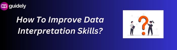 How To Improve Data Interpretation Skills?