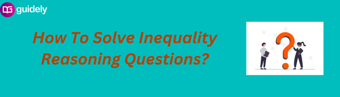 How To Solve Inequality Reasoning Questions?