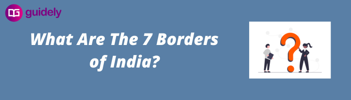 What Are The 7 Borders of India?