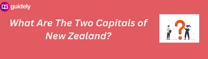 What Are The Two Capitals of New Zealand?