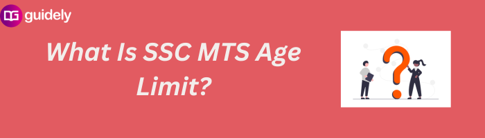 What Is SSC MTS Age Limit?