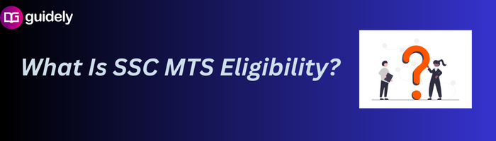 What Is SSC MTS Eligibility?