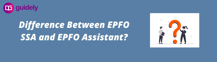 What Is The Difference Between EPFO SSA and EPFO Assistant?