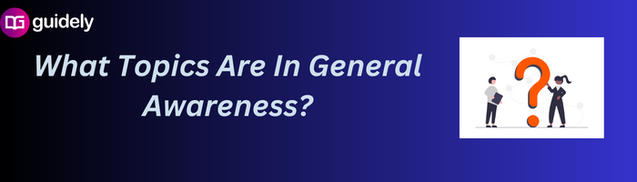 What Topics Are In General Awareness?