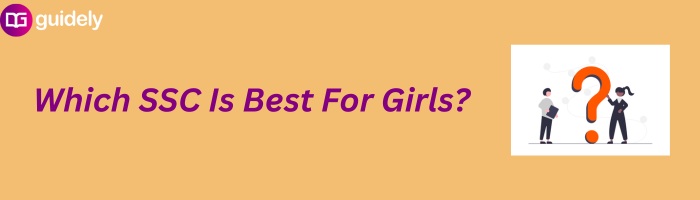 Which SSC Is Best For Girls?