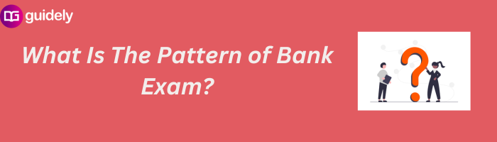 What Is The Pattern of Bank Exam?
