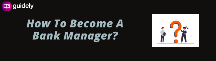 How To Become A Bank Manager?