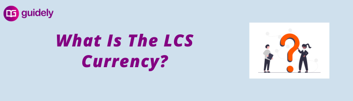 What Is The LCS Currency?
