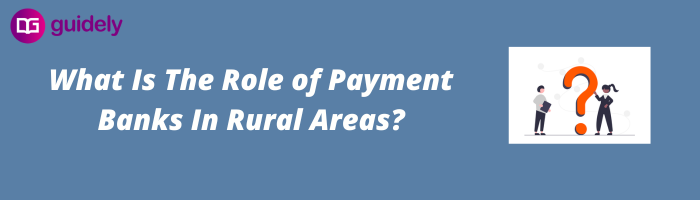 What Is The Role of Payment Banks In Rural Areas?