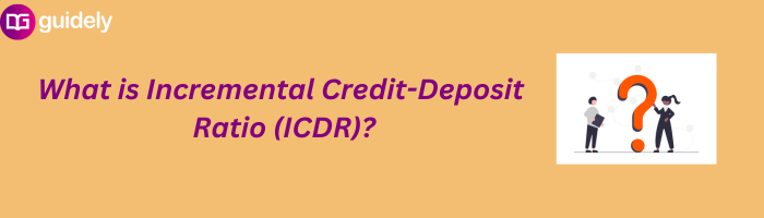 What is Incremental Credit-Deposit Ratio (ICDR)?