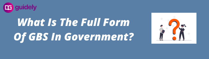 What Is The Full Form Of GBS In Government?