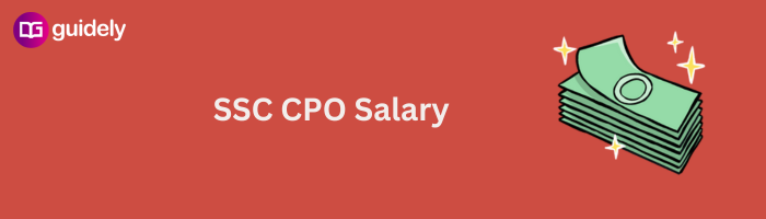 SSC CPO Salary 2023: Per Month, Salary Structure