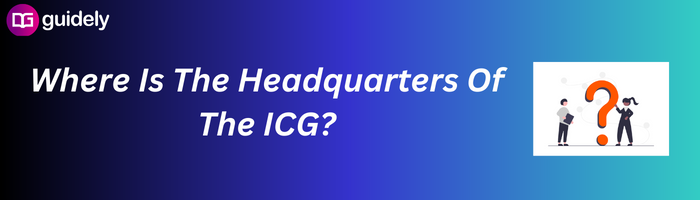 Where Is The Headquarters Of The ICG?