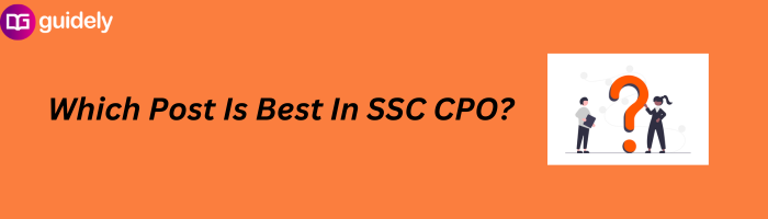Which Post Is Best In SSC CPO?