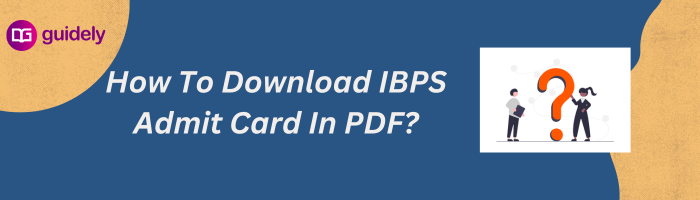 How To Download IBPS Admit Card In PDF?