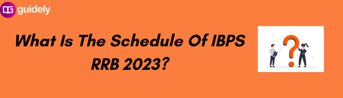 What Is The Schedule Of IBPS RRB 2023?