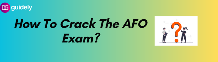 How To Crack The AFO Exam?