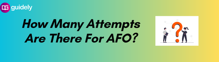 How Many Attempts Are There For AFO?
