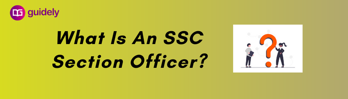 What Is An SSC Section Officer?