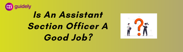 Is An Assistant Section Officer A Good Job?