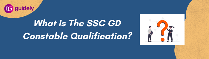 What Is The SSC GD Constable Qualification?
