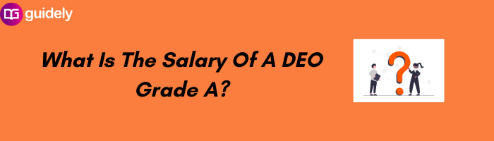 What Is The Salary Of A DEO Grade A?