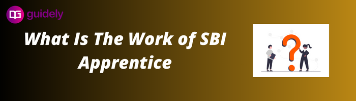What Is The Work of SBI Apprentice?