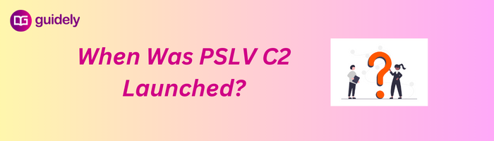 When Was PSLV C2 Launched?