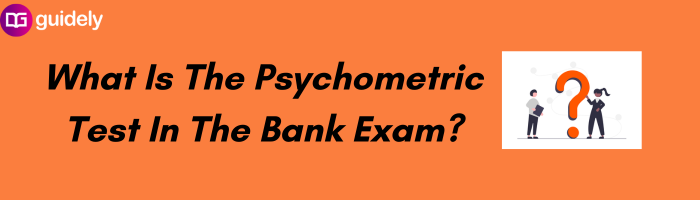 What Is The Psychometric Test In The Bank Exam?