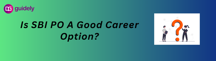 Is SBI PO A Good Career Option?