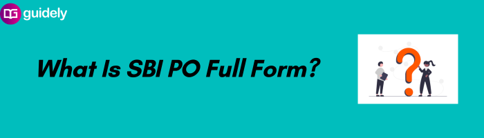 What Is SBI PO Full Form?