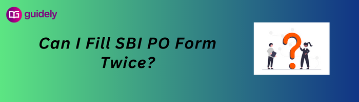 Can I Fill SBI PO Form Twice?