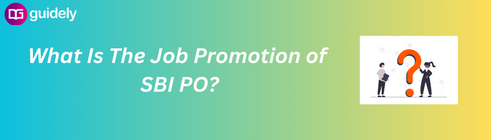 What Is The Job Promotion of SBI PO?