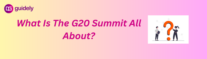 What Is The G20 Summit All About?