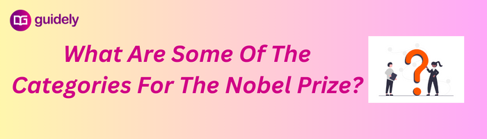What Are Some Of The Categories For The Nobel Prize?