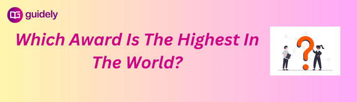 Which Award Is The Highest In The World?