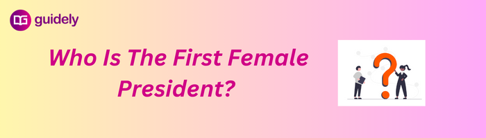 Who Is The First Female President?