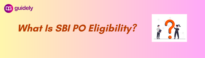 What Is SBI PO Eligibility?