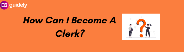 How Can I Become A Clerk?