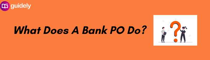 What Does A Bank PO Do?