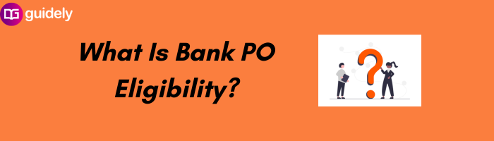 What Is Bank PO Eligibility?