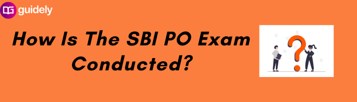 How Is The SBI PO Exam Conducted?