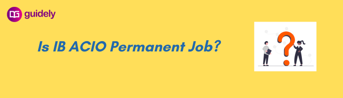 Is IB ACIO Permanent Job?