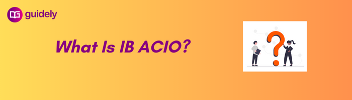 What Is IB ACIO?