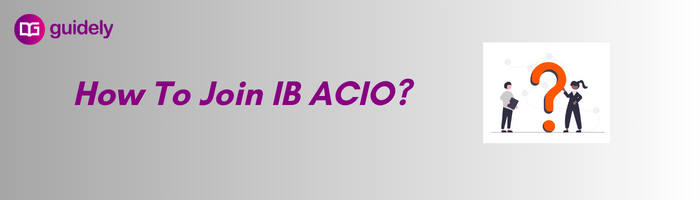 How To Join IB ACIO?