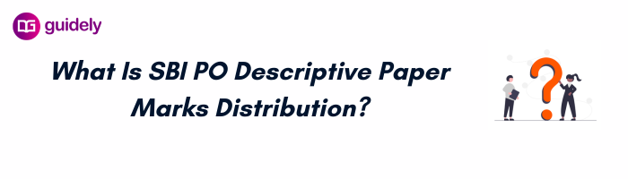 What Is SBI PO Descriptive Paper Marks Distribution?