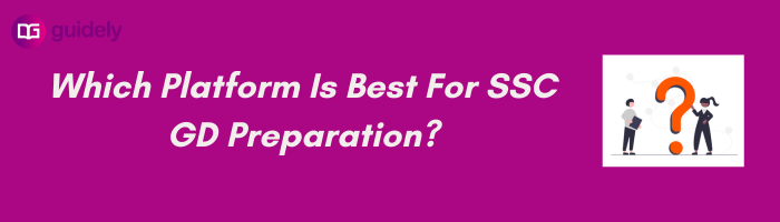 Which Platform Is Best For SSC GD Preparation?